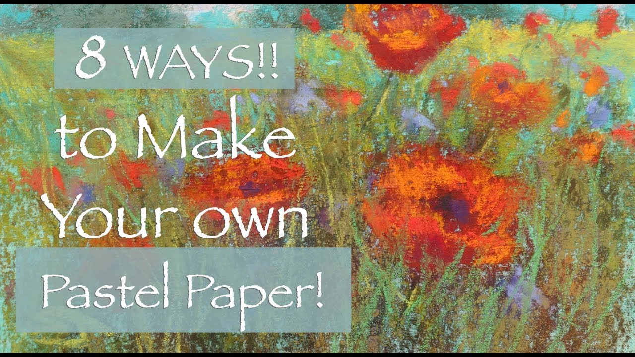 8 WAYS to Make Your Own Pastel Papers!! / Plus... 7 Paintings! - YouTube