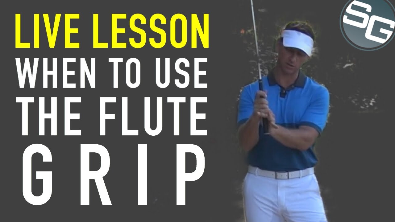 GOLF LIVE LESSON: When To Use The Flute Grip - YouTube