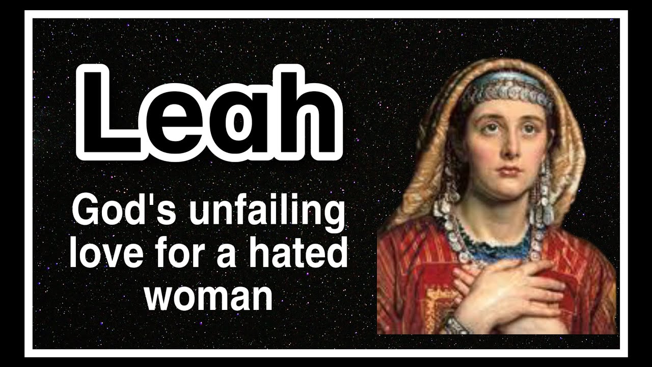 Leah - God’s Unfailing Love for a Hated Woman - YouTube