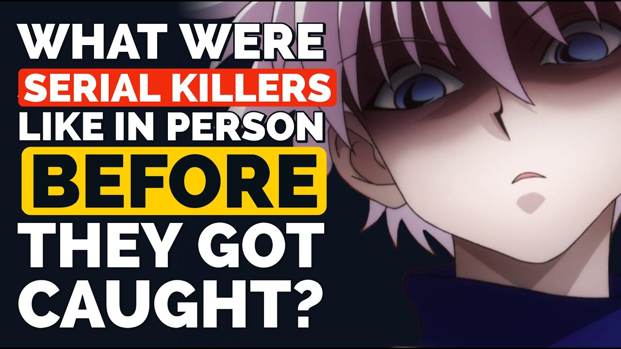 What Were Serial Killers Like in Person Before They Get Caught ...