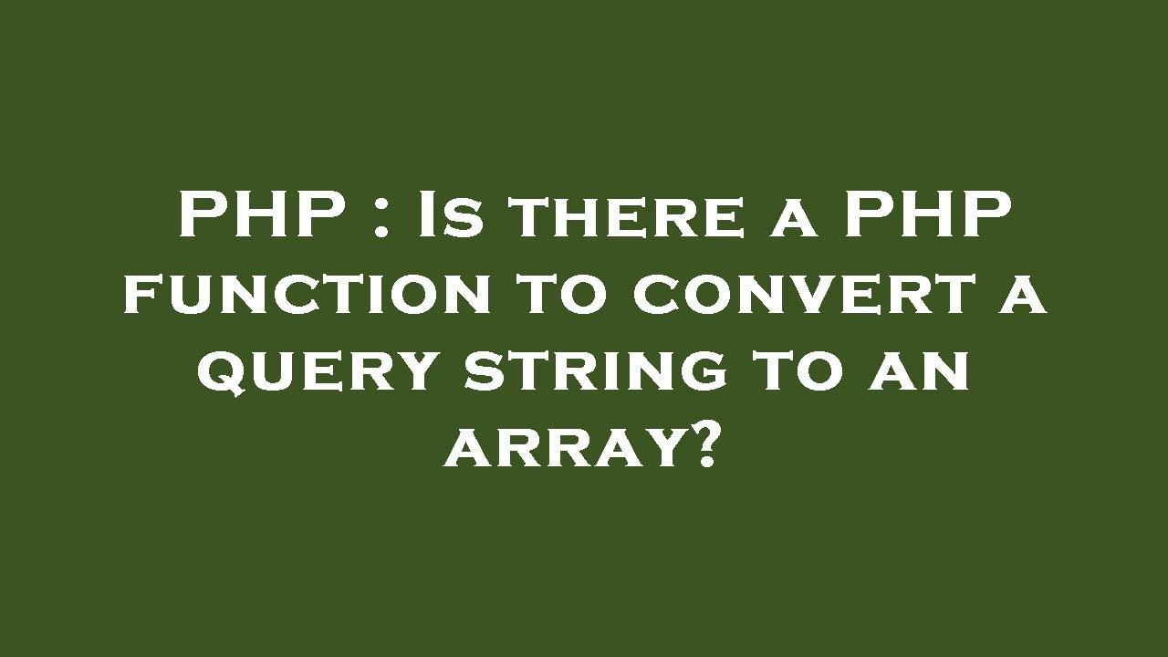 PHP Is There A PHP Function To Convert A Query String To An Array PHP Is There A PHP Function To Convert A Query String To An Array