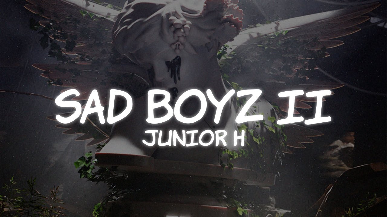 Junior H - Sad Boyz II (Letra) - YouTube Music