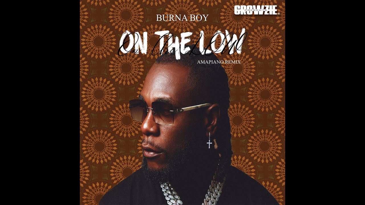 Growzie Presents x Burna Boy - On The Low (Amapiano Remix) - YouTube