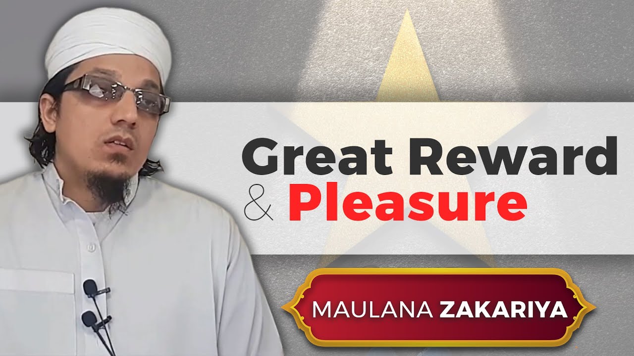 Great Reward & Pleasure | Maulana Zakariya - YouTube