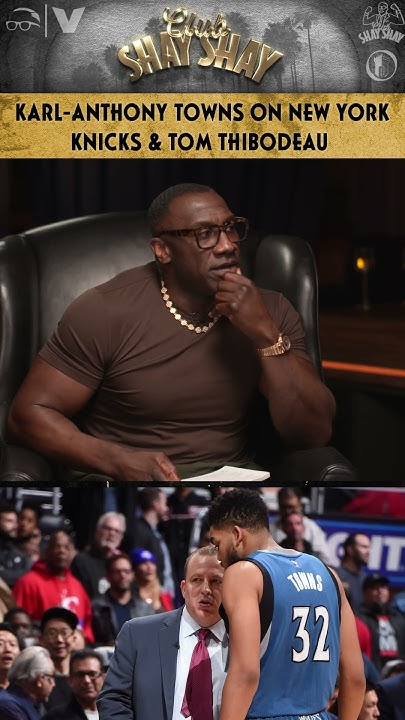 Karl-Anthony Towns On New York Knicks & Tom Thibodeau | CLUB SHAY SHAY - YouTube