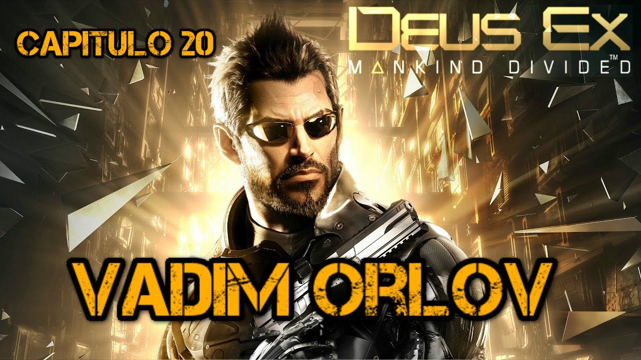 Deus Ex: Mankind Divided - Capítulo 20: Vadim Orlov - YouTube