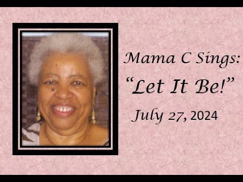 Mama C Sings: "Let It Be" July 27, 2024 - YouTube