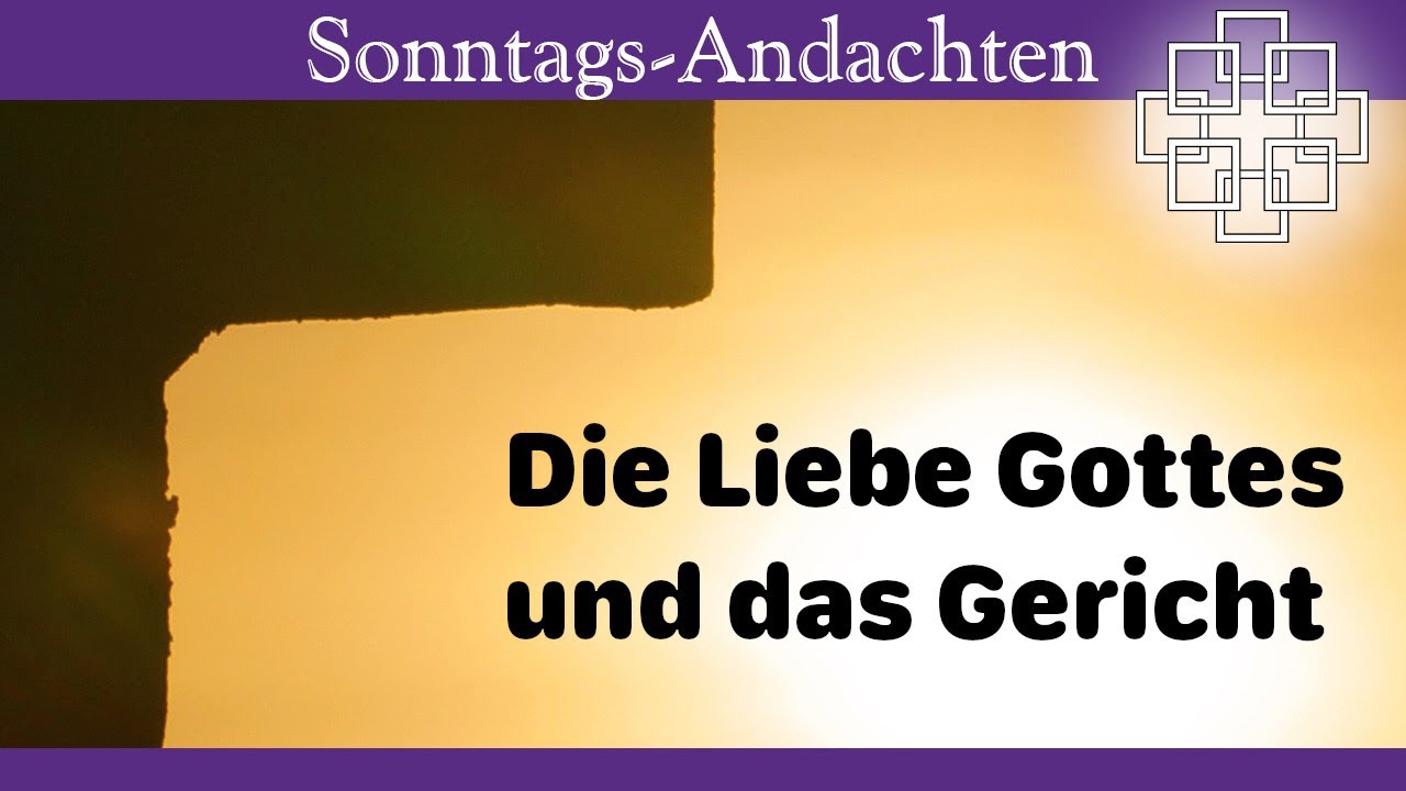 Sonntags Andacht: Die Liebe Gottes und das Gericht - YouTube