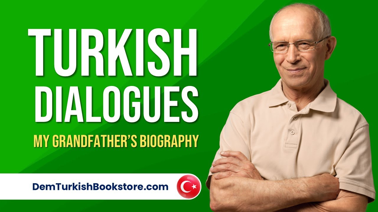 Turkish Dialogues | Her Grandfather's Biography in Turkish | Turkish ...