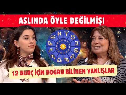 12 burç için doğru bilinen yanlışlar! Hırslı, duygusal, cimri, dengesiz sanan yanılıyor!