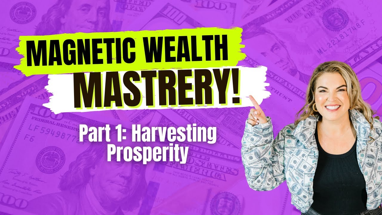Harvesting Prosperity: Magnetic Wealth Mastery (Part 1) - YouTube