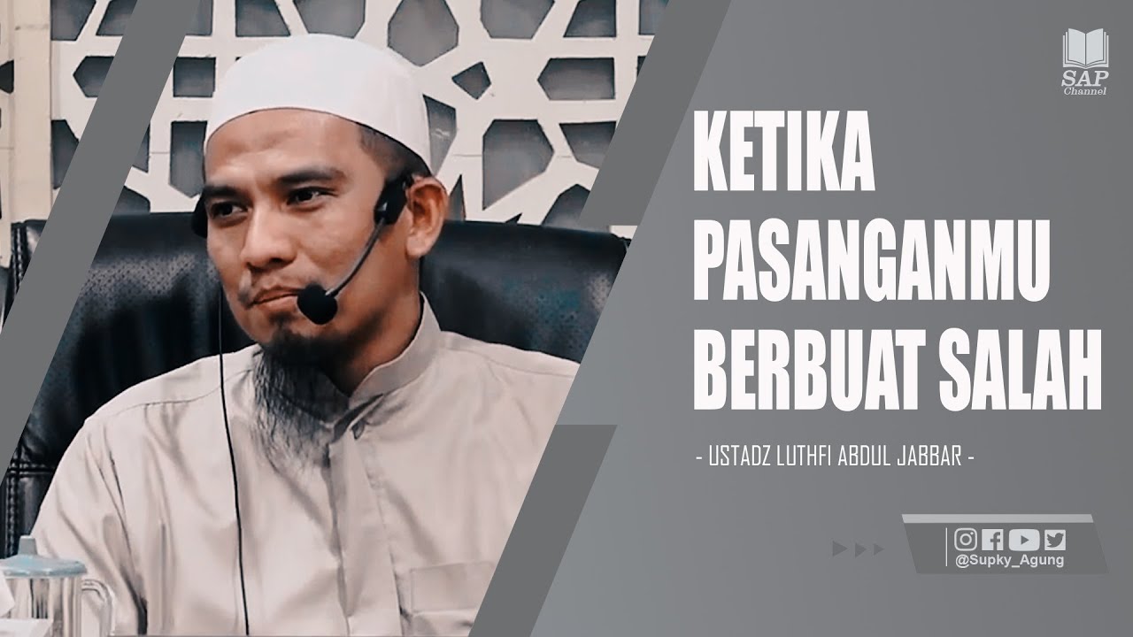 KETIKA PASANGANMU BERBUAT SALAH | USTADZ LUTHFI ABDUL JABBAR - YouTube