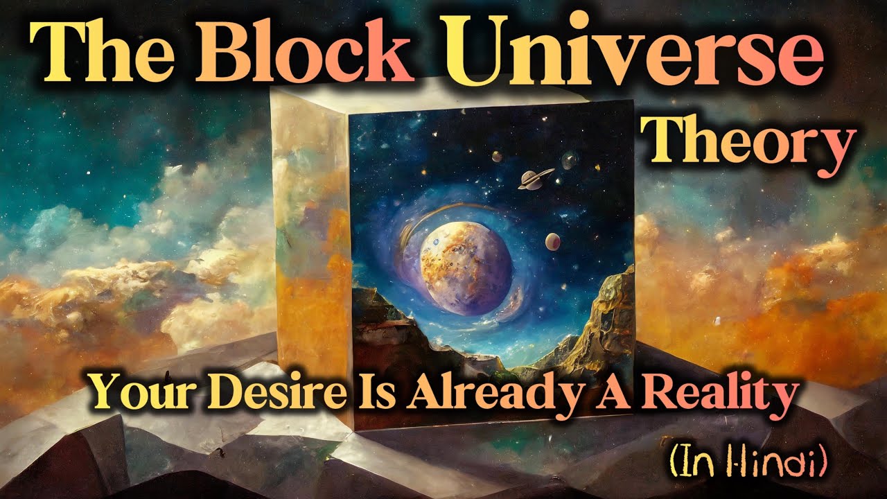 The Block Universe Theory Explains How Your Desire Already Exists ...