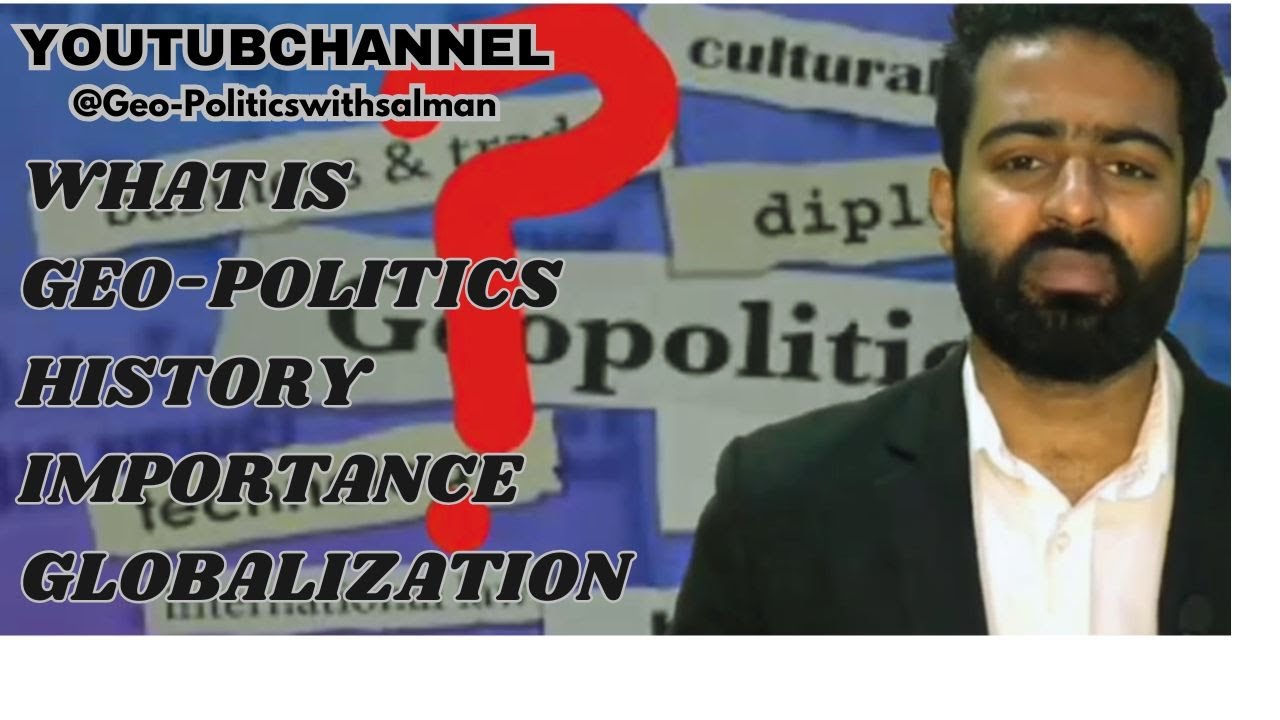 WHAT IS GEO-POLITICS .ITS HISTROY AND IMPORTANCE!WHAT IS GLOBALIZATION ...