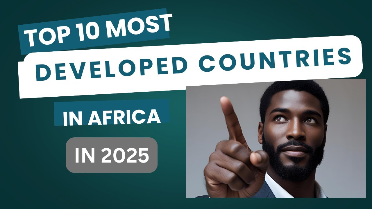 Top 10 Most Developed Countries in Africa in 2025. - YouTube
