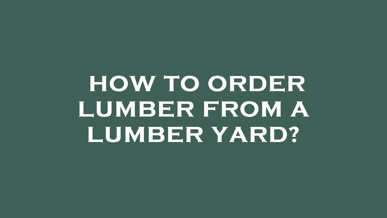 How to order lumber from a lumber yard? - YouTube
