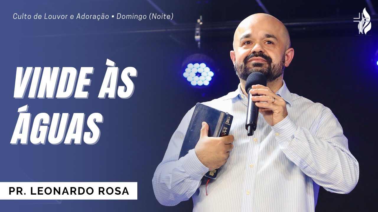 Vinde às águas | Pr. Leonardo Rosa | 21.08.2022 - YouTube