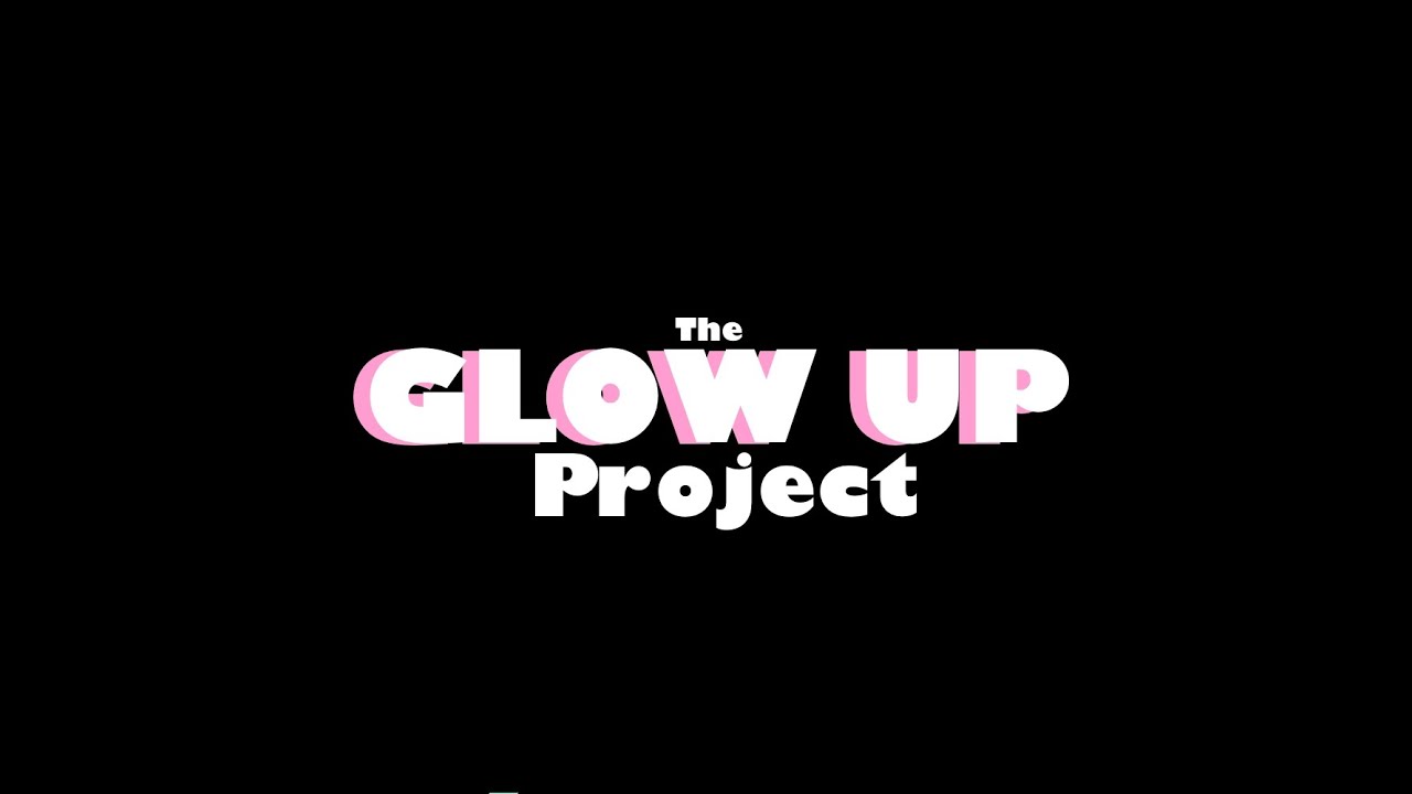 The Glow Up Project - YouTube