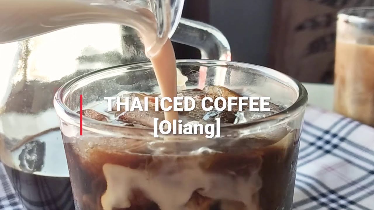 Home Cafe | Traditional Thai Iced Coffee | Oliang in the old town- me ...