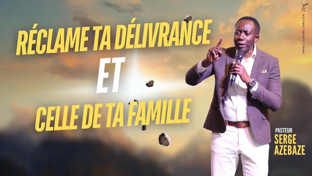 RÉCLAME TA DÉLIVRANCE ET CELLE DE TOUTE TA FAMILLE - Ps Serge AZEBAZE ...