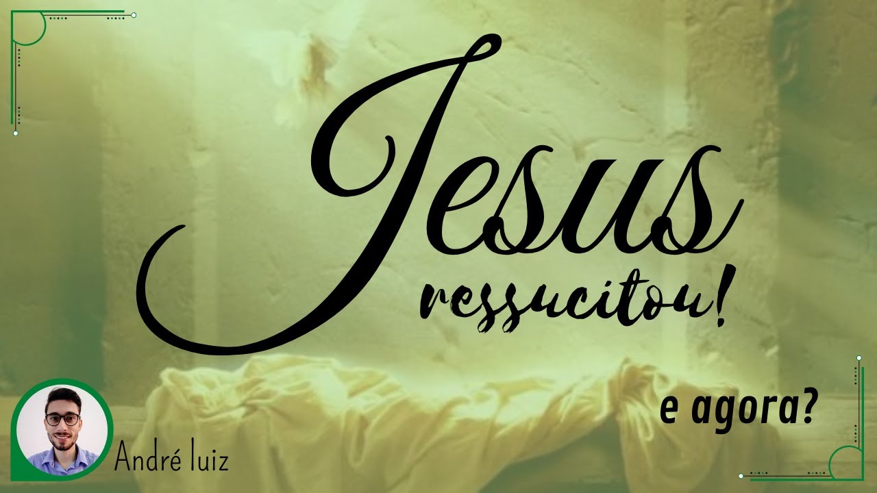 JESUS RESSUSCITOU! E AGORA? - YouTube