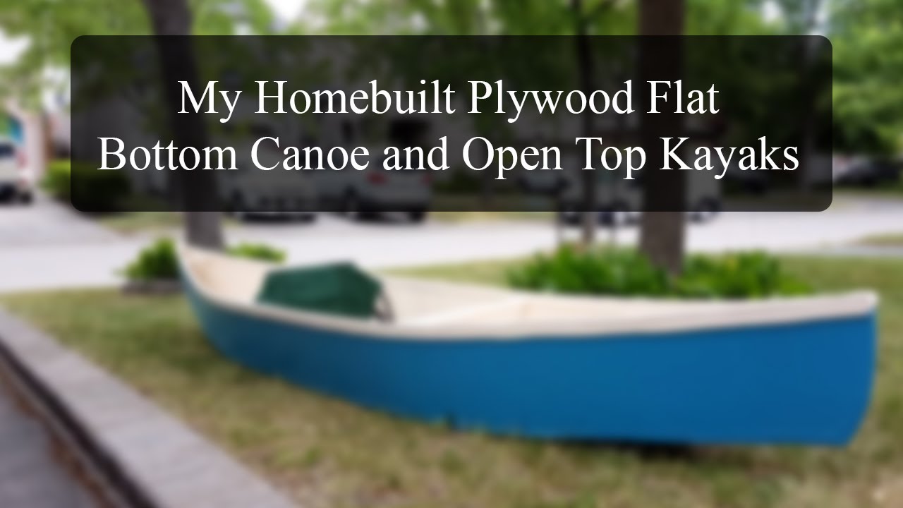 My Homebuilt Plywood Flat Bottom Canoe and Open Top Kayaks - YouTube