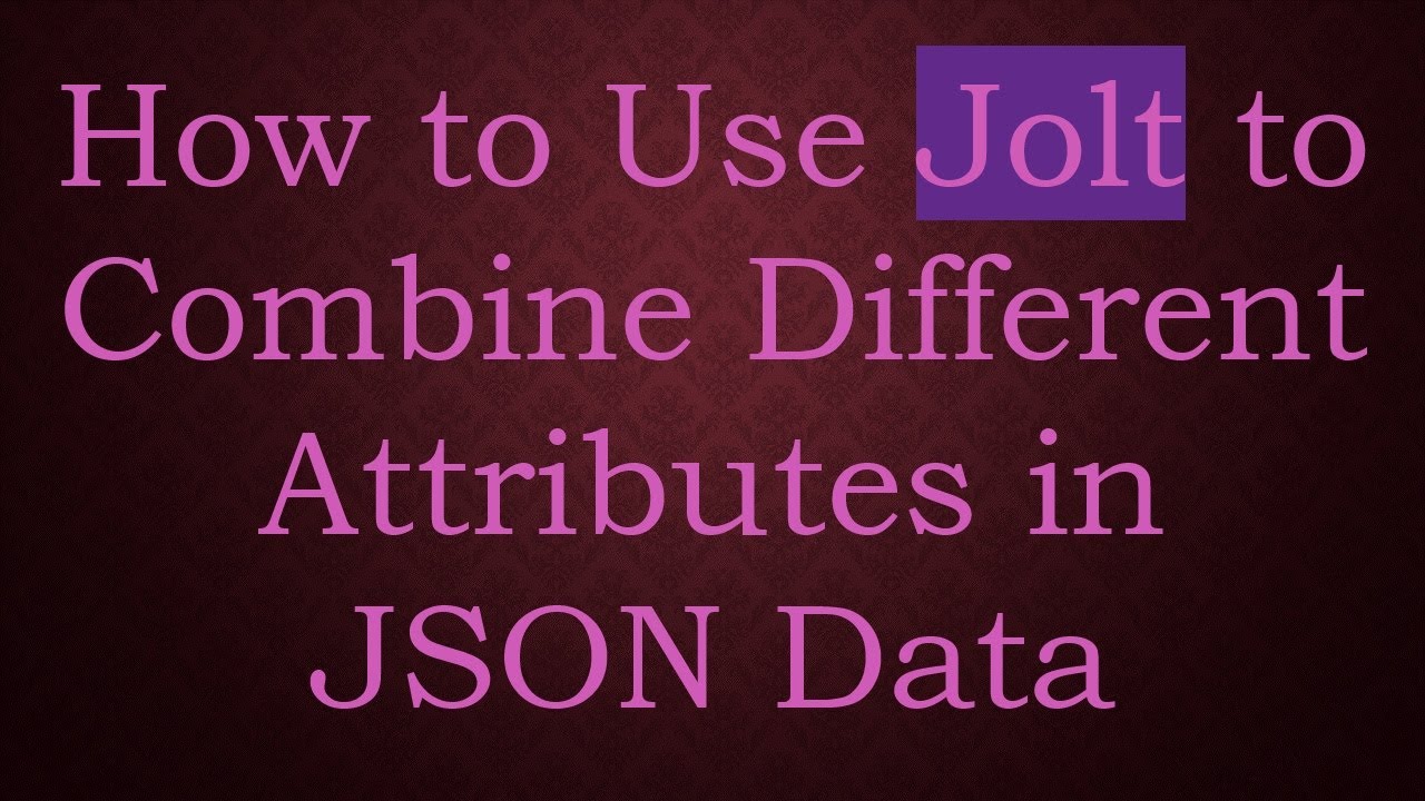 How To Use Jolt To Combine Different Attributes In Json Data Youtube