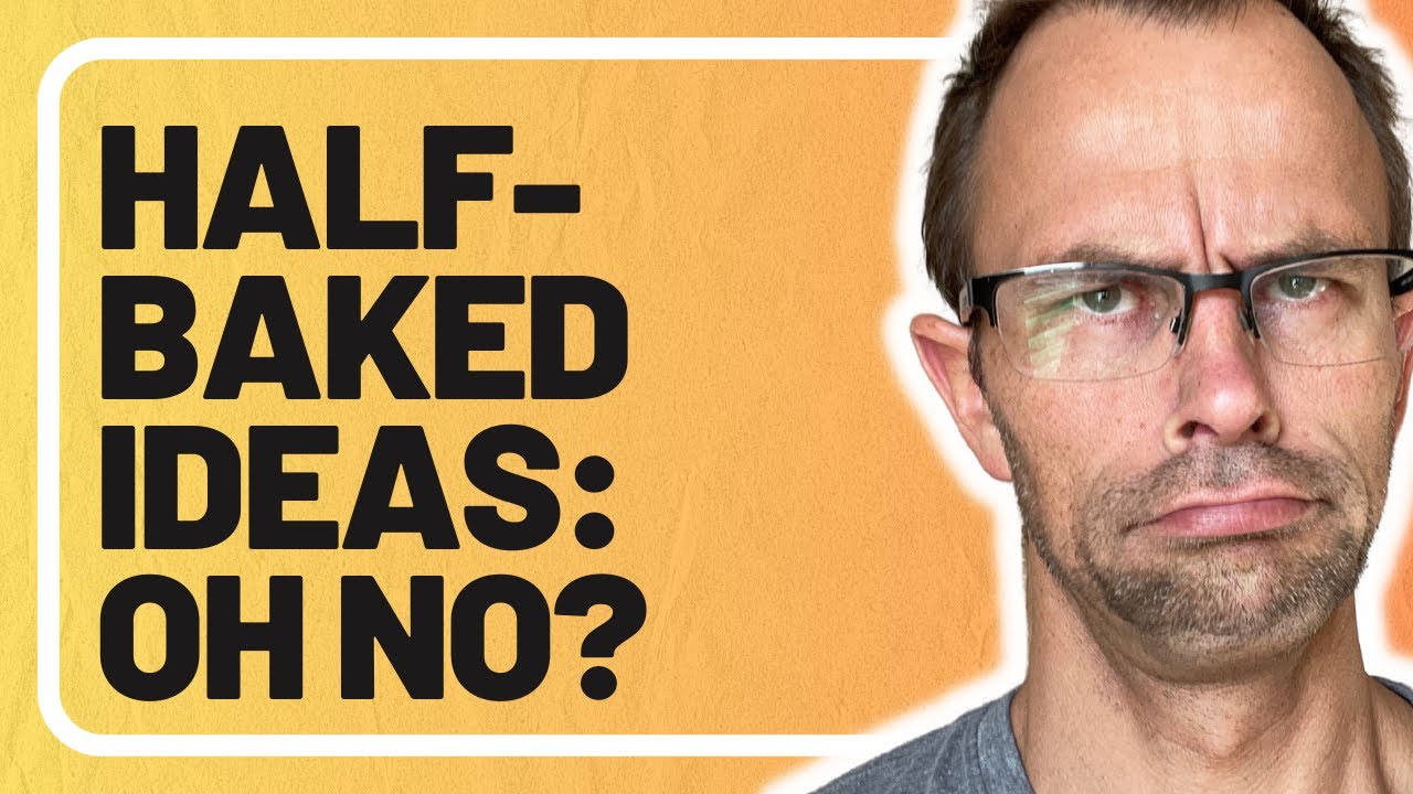 Half-baked Ideas: Good Or Bad? - YouTube
