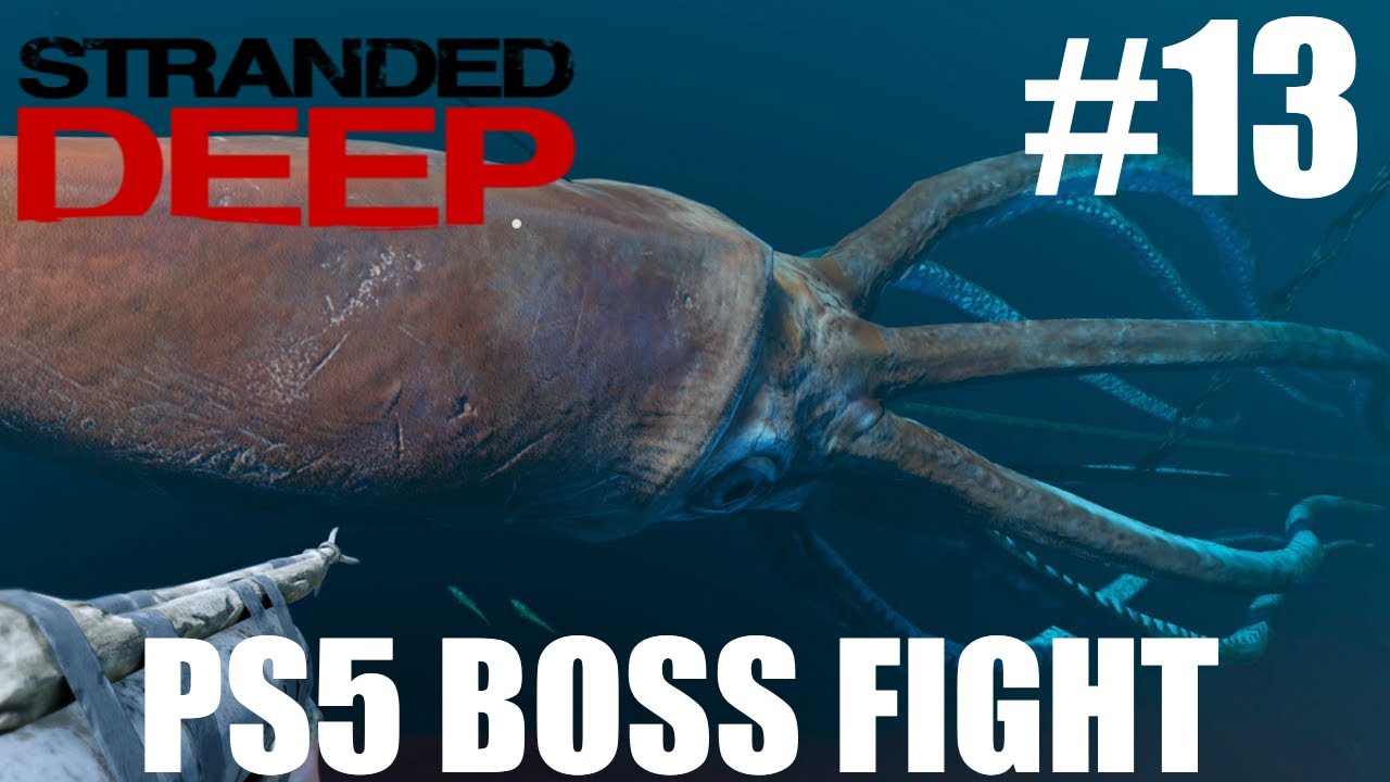 Stranded Deep PS5 THE GIANT SQUID BOSS FIGHT!!! - PART 13 (LUSCA THE ...