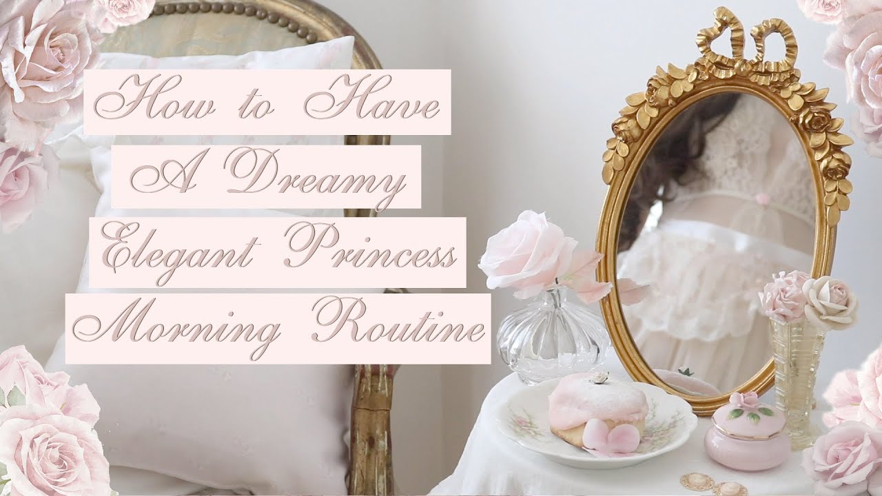 HOW TO HAVE A DREAMY ELEGANT PRINCESS MORNING ROUTINE - YouTube