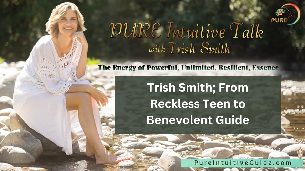 Trish Smith; From Reckless Teen to Benevolent Guide | PURE Intuitive ...