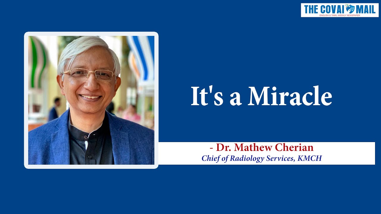 It's a Miracle - Dr. Mathew Cherian, Chief of Radiology Services, KMCH ...