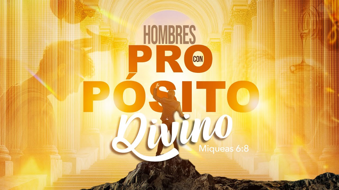 HOMBRES CON PROPÓSITO DIVINO - Culto de Caballeros - Martes 7/8/25 ...