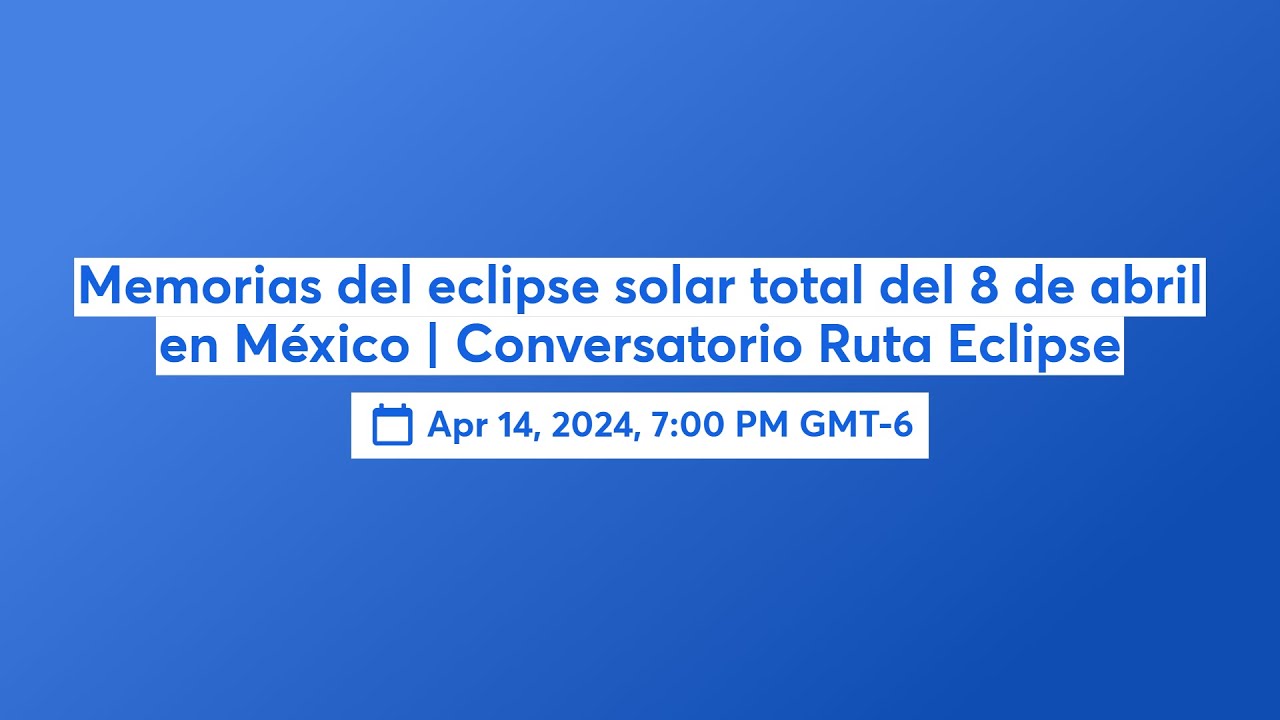 Memorias del eclipse solar total del 8 de abril en México ...
