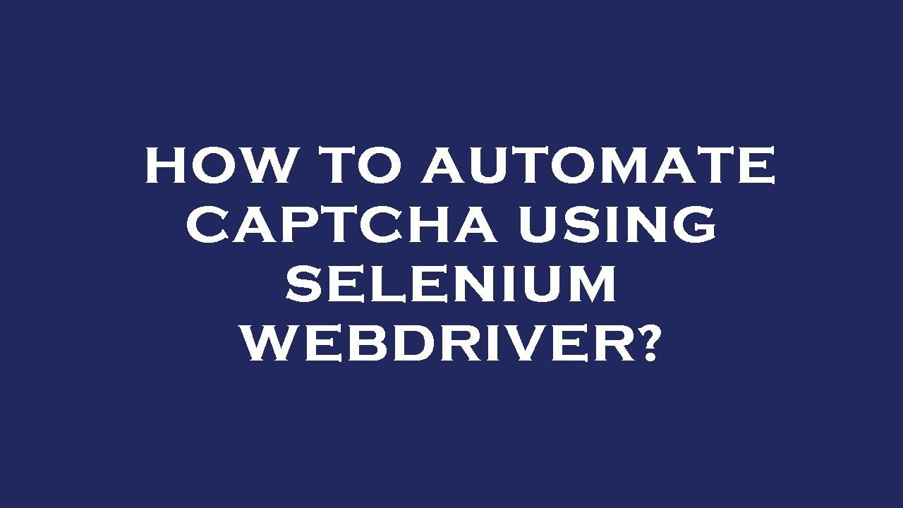 How To Automate Captcha Using Selenium Webdriver Youtube 7055