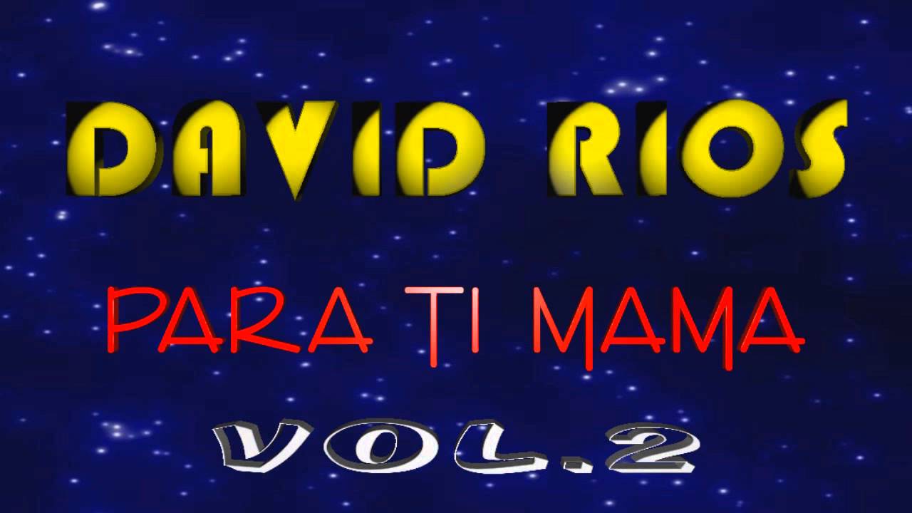 DAVID RIOS VOL.2 PARA TI MAMA - YouTube
