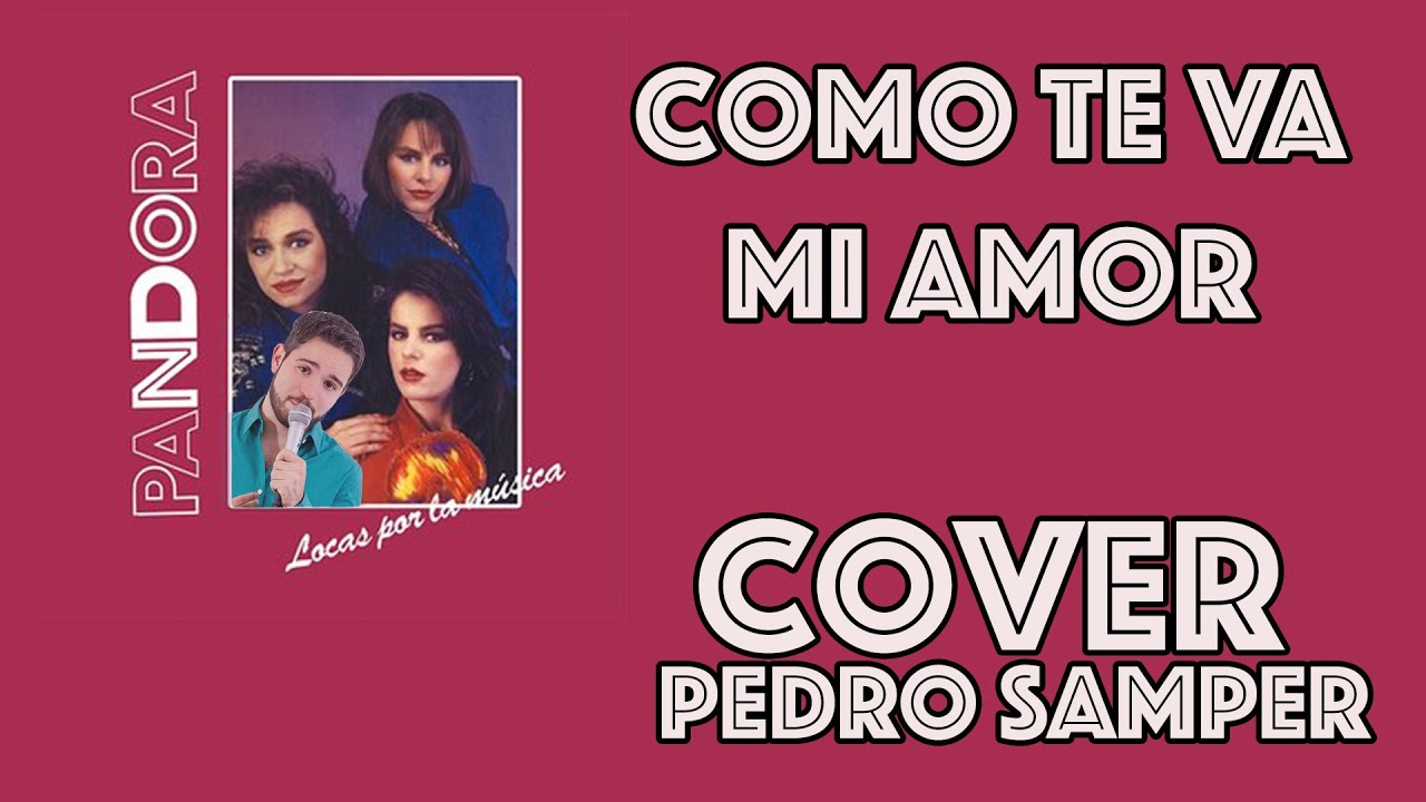 Como te va mi amor | Pandora | cover Pedro Samper - YouTube