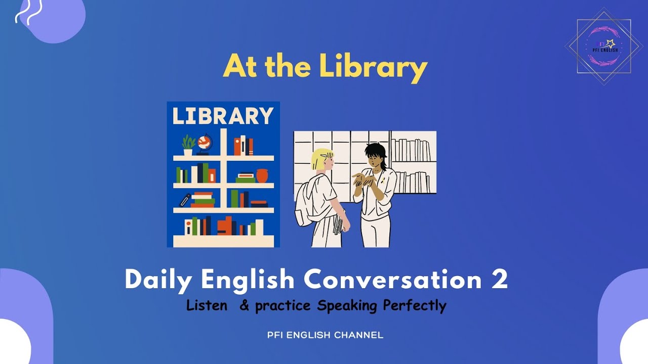 "𝐀𝐭 𝐭𝐡𝐞 𝐋𝐢𝐛𝐫𝐚𝐫𝐲'' Daily Conversation Dialogue 2 ( Listen & practice ...