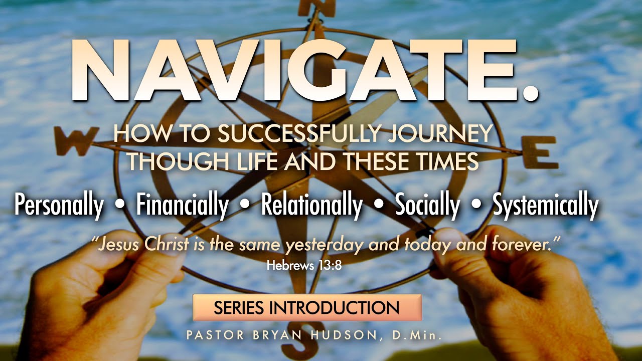 NAVIGATE! How to Successfully Journey Through Life & These Times - Part ...