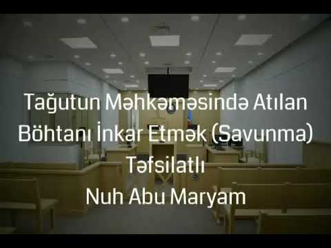 Tağutun məhkəməsində atılan iftiranı inkar etmək(savunma) təfsilatlı _ Nuh Abu Maryam