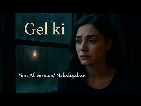 Gel ki -- Sensiz axı men ne edim Yeni Al version Cover  Melodiyabox 2025