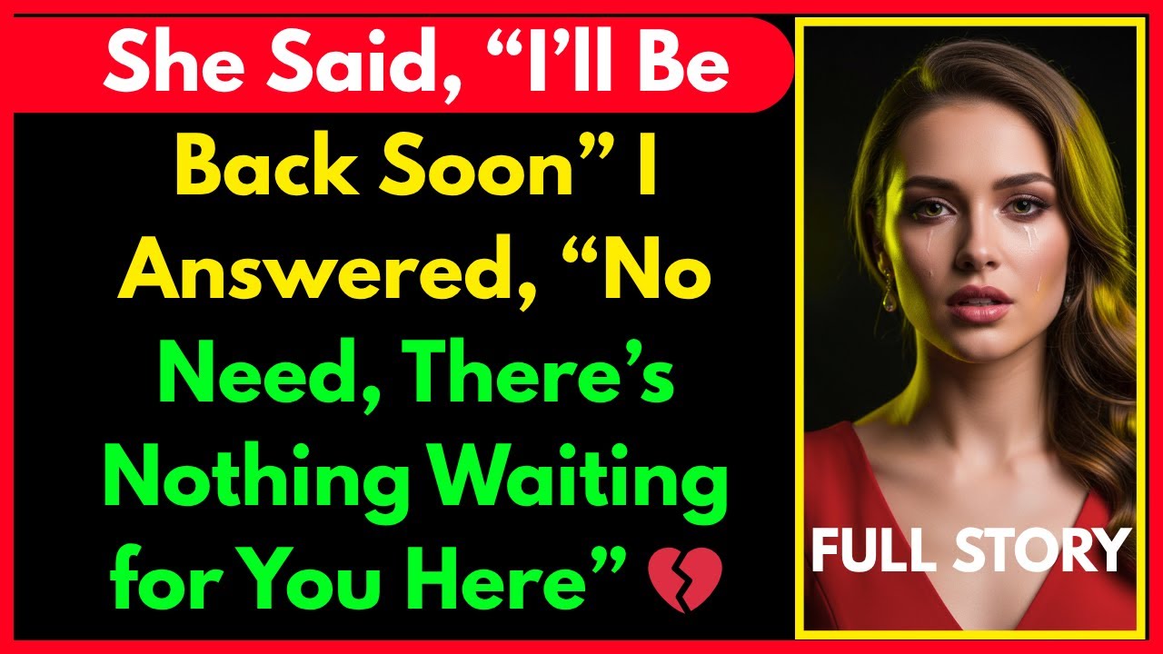 She Said, “I’ll Be Back Soon” — I Answered, “No Need, There’s Nothing ...