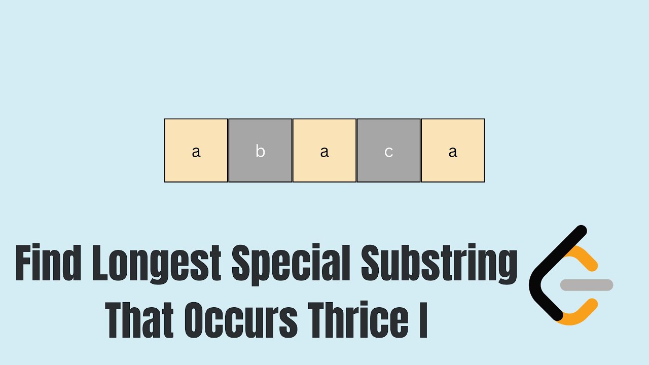 2981 Find Longest Special Substring That Occurs Thrice I Weekly Contest 378 Youtube
