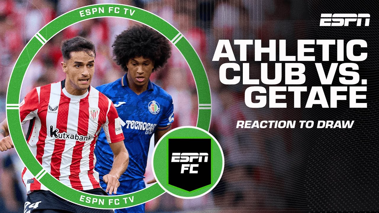 Adrian Healey says Athletic Club vs. Getafe felt like a dress rehearsal ...