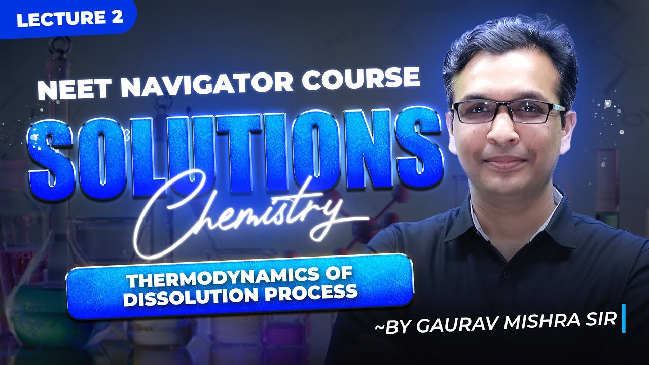 Solutions | Lec-2 | Thermodynamics of Dissolution Process | NEET NAVIGATOR COURSE | Chemistry ...