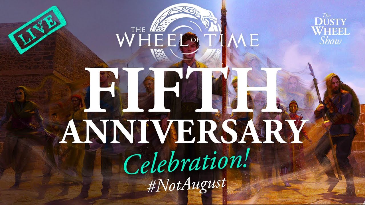 FIFTH ANNIVERSARY! The Dusty Wheel celebrates 5 YEARS of Wheel of Time ...
