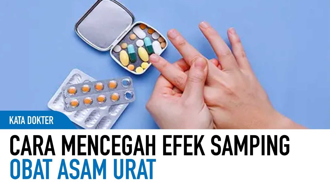 Ketahui Efek Samping Yang Bisa Terjadi Akibat Obat Asam Urat dan Cara ...