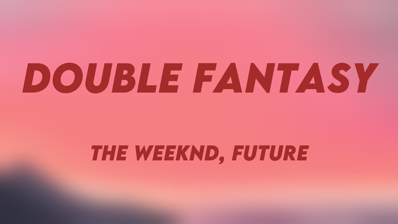 Double Fantasy - The Weeknd, Future ^With Lyric^ 🎁 - YouTube