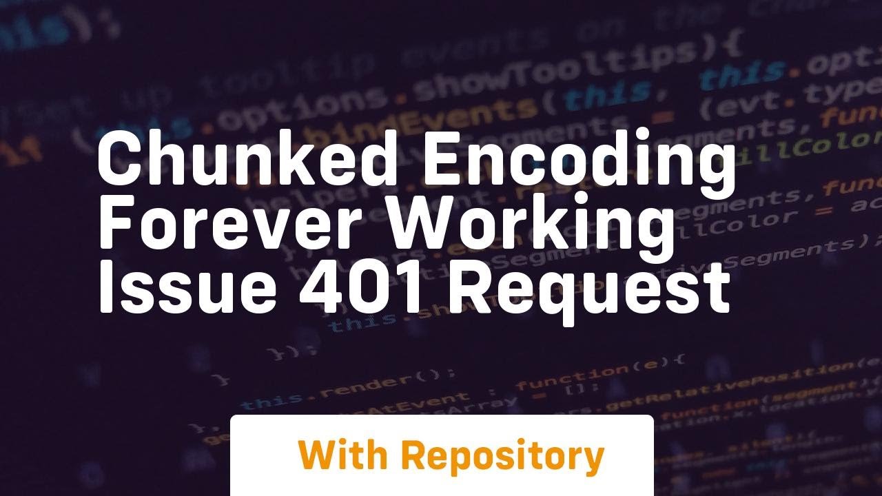 chunked encoding forever working issue 401 request - YouTube