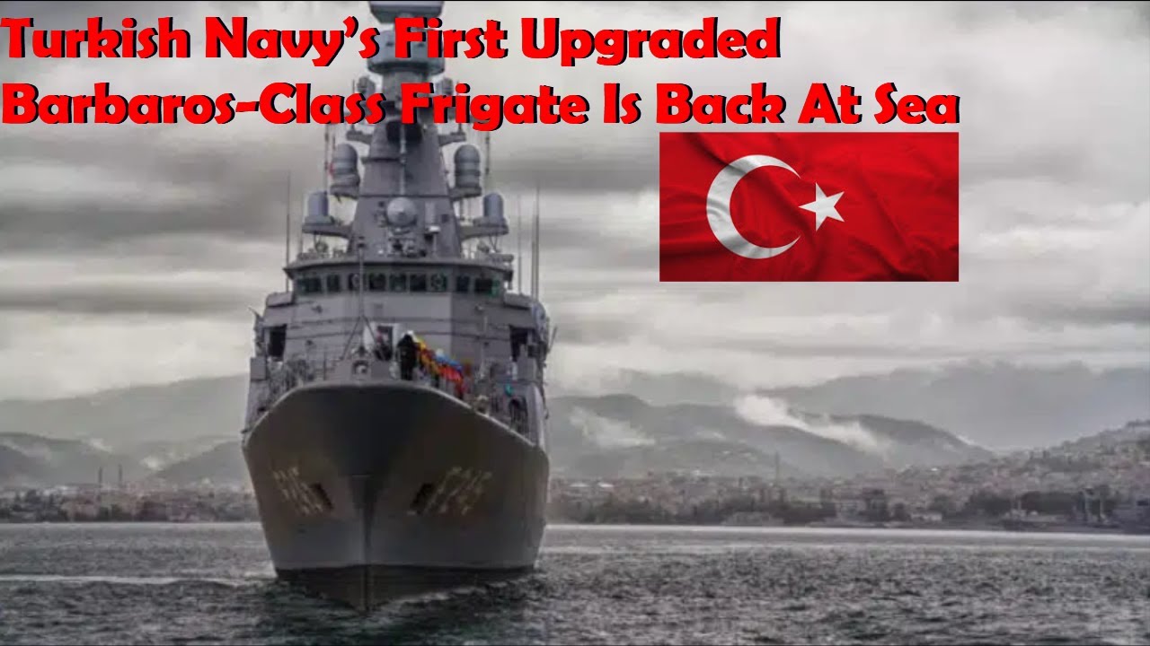 Turkish Navy’s Barbaros-Class Frigate Is Back At Sea - YouTube